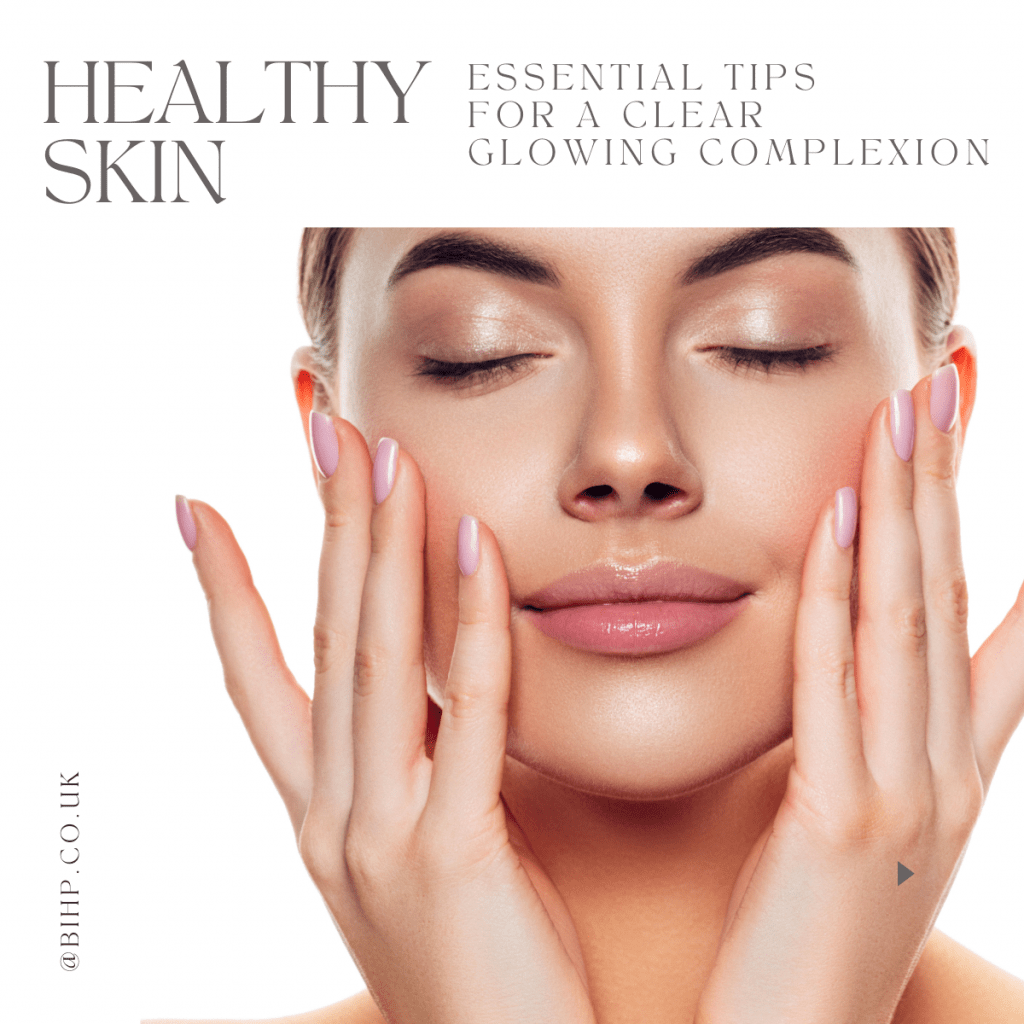 Healthy Skin: Essential Tips for a Clear, Glowing Complexion - Body in ...